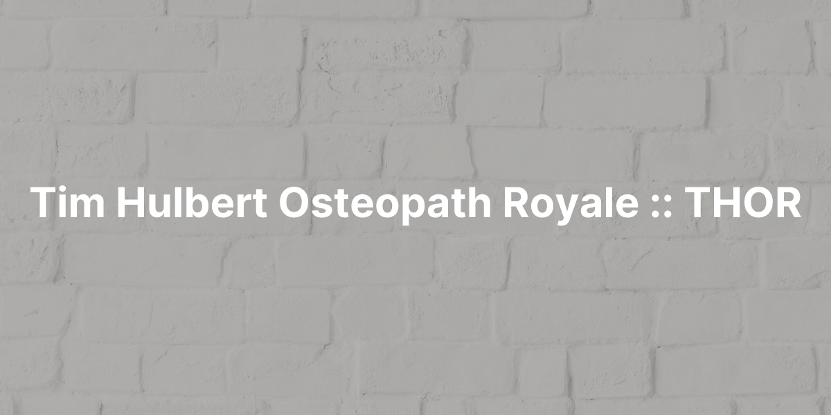 Tim Hulbert Osteopath Royale :: THOR